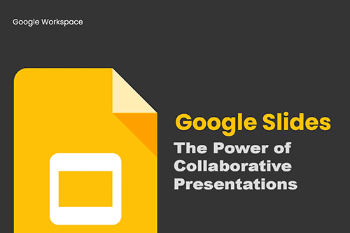 Google Slides: The Power of Collaborative Presentations